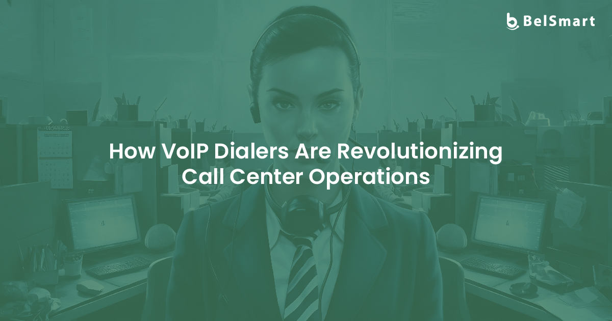 How VoIP Dialers Are Transforming Call Center Operations?